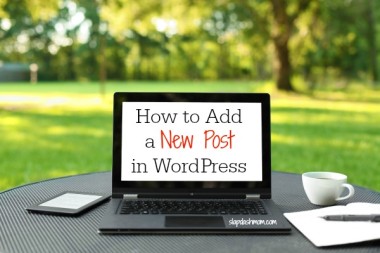 How to Add a New Post in Wordpress - Slap Dash Mom