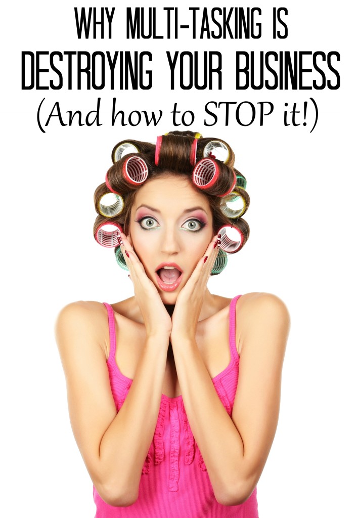 Why Multi-Tasking is Destroying Your Business (And How to STOP It ...