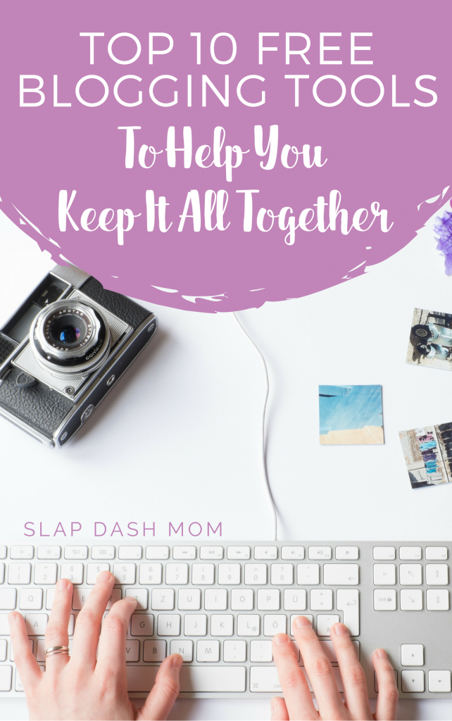 Top 10 Free Blogging Tools - Slap Dash Mom